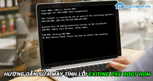 Hướng dẫn sửa máy tính lỗi Exiting PXE Boot ROM – Dạy sửa Laptop uy tín – chuyên nghiệp