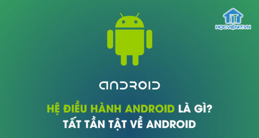 Hệ điều hành Android là gì? Tất tần tật về Android – Dạy sửa Laptop uy ...