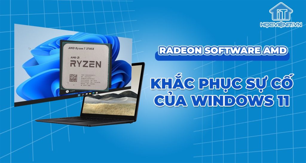 Radeon Software AMD khắc phục sự cố Windows 11 – Dạy sửa Laptop uy tín ...