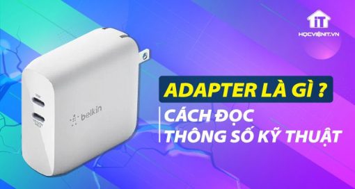 Adapter là gì? Cách đọc các thông số kỹ thuật của adapter – Dạy sửa ...