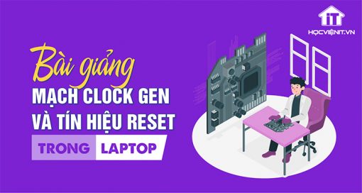 Bài giảng: Tìm hiểu mạch Clock Gen và tín hiệu reset trong laptop – Dạy ...